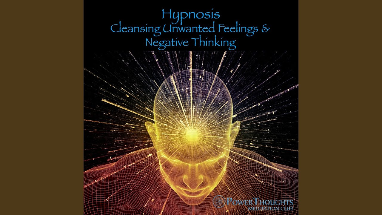 Hypnosis [Ascension] Cleansing Unwanted Feelings and Negative Thinking ...