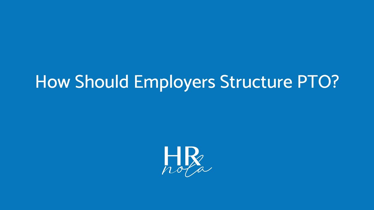How Small Businesses Should Structure PTO Policies | HR NOLA - YouTube
