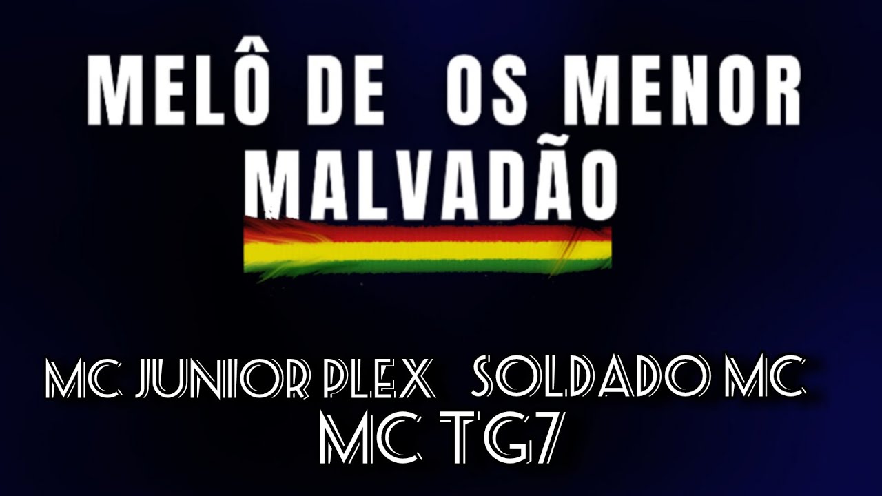 MELÔ DE OS MENOR MALVADÃO- Feat Mc JUNIOR PLEX MC TG7 SOLDADO MC🇯🇲 ...