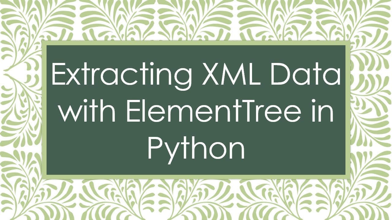Extracting Xml Data With Elementtree In Python Youtube 8515