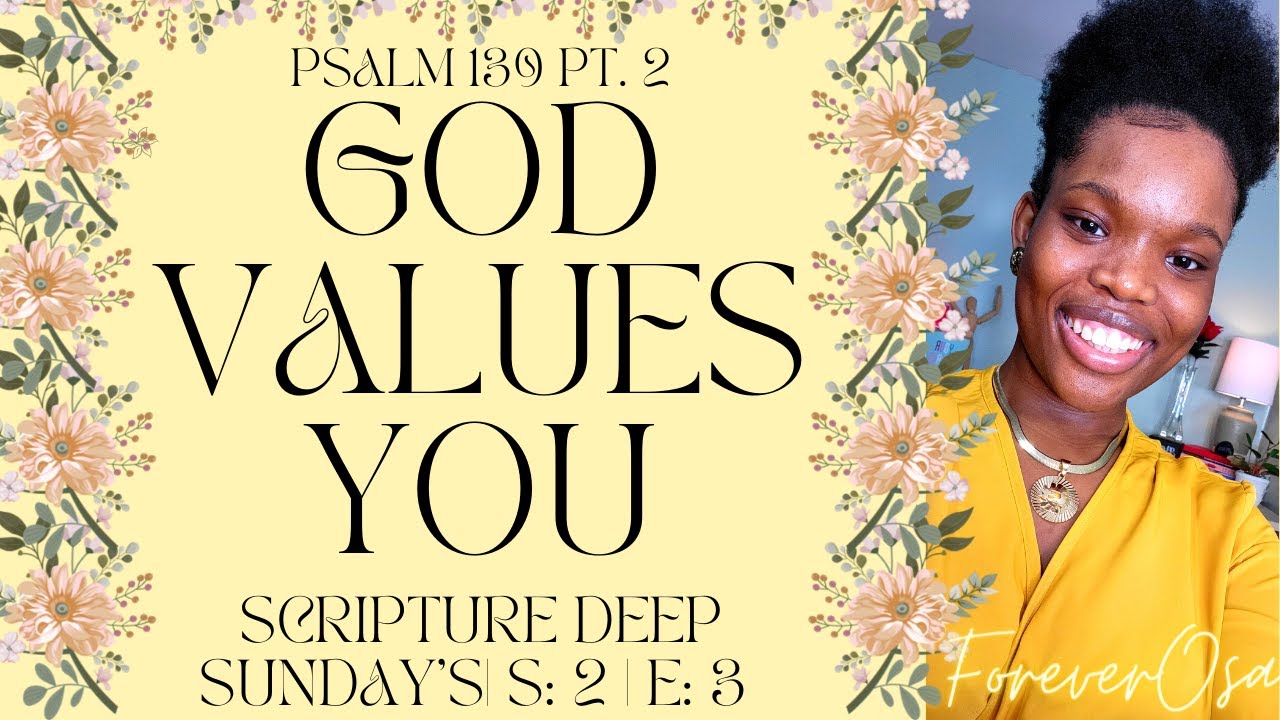 Scripture Deep Sunday's | S: 2 E: 3 | God Values You Psalm 139 Pt.2 ...