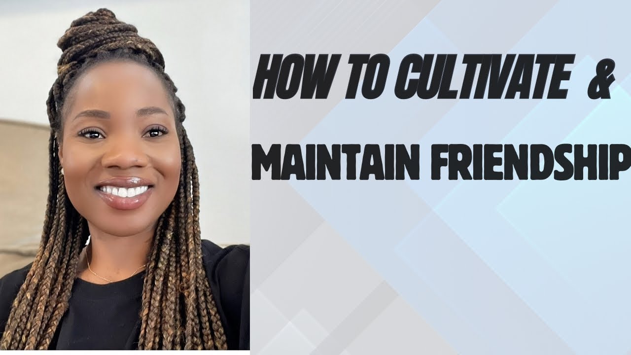 How to cultivate and Maintain Friendship - YouTube