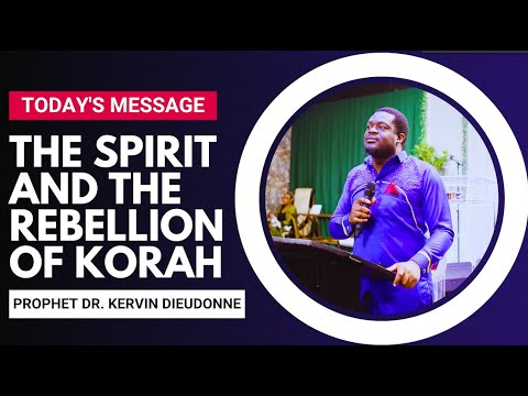 Spirit and the Rebellion of Korah | Sermon w/ PROPHET DR. KERVIN ...