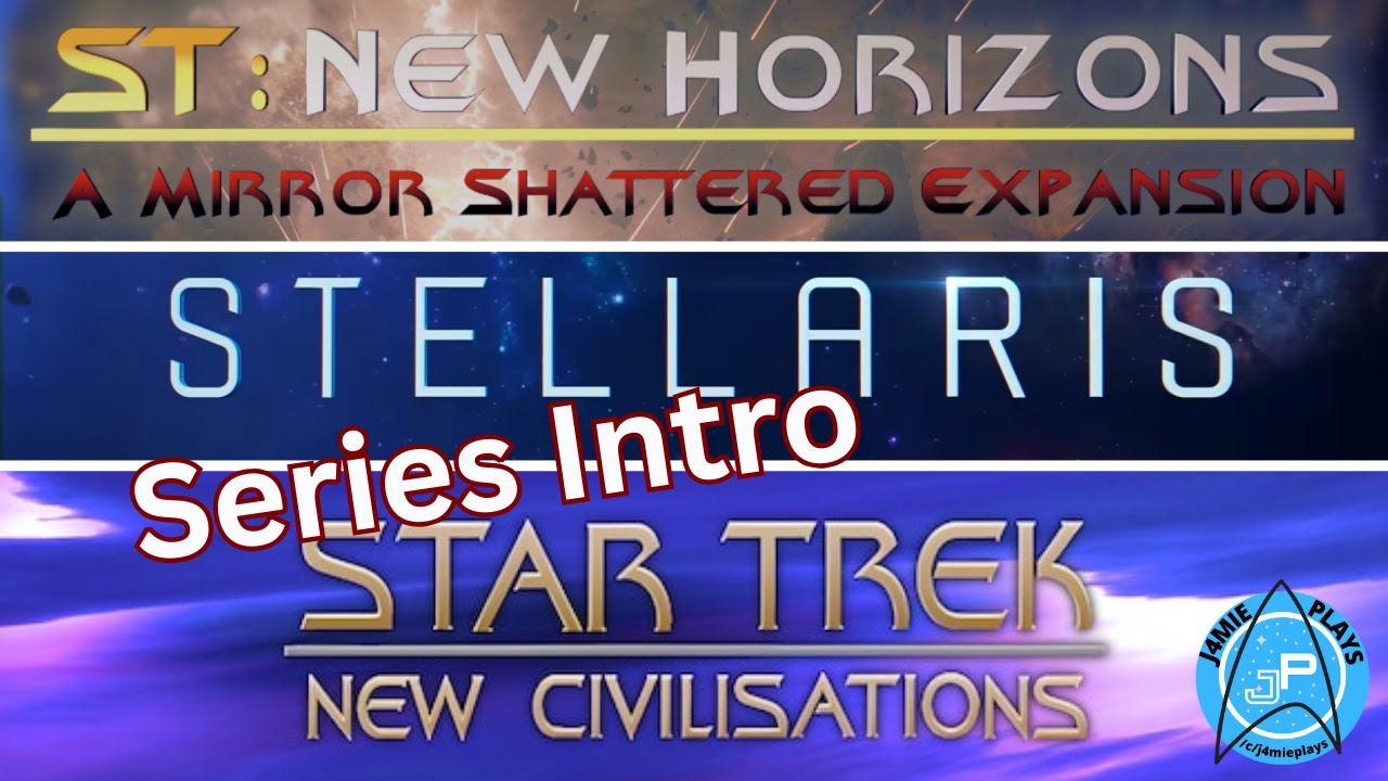 Stellaris/Star Trek: New Horizons/New Civilisations – Series ...