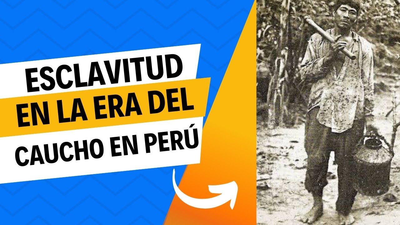 ERA DEL CAUCHO: ESCLAVITUD EN EL PERÚ. - YouTube