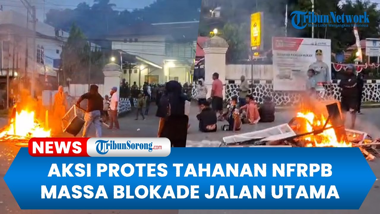 BREAKING NEWS: Aksi Protes Tahanan NFRPB, Massa Blokade Jalan Utama di ...