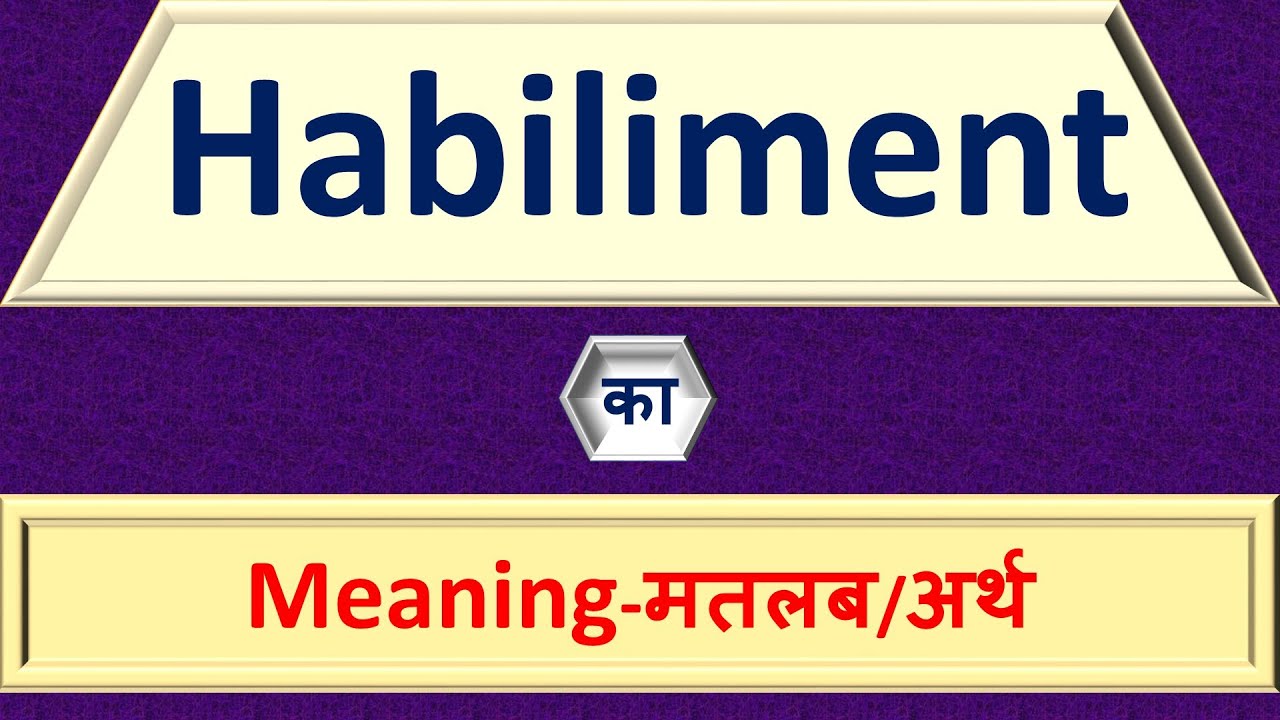 habiliment Meaning In Hindi | habiliment Ka Hindi Me Matlab Kya Hota ...