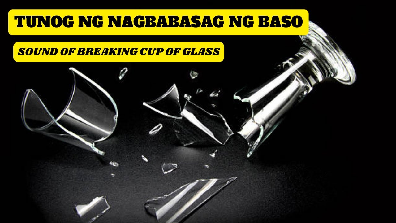 Tunog ng NAGBABASAG NG BASO | Sound of BREAKING A CUP OF GLASS - YouTube