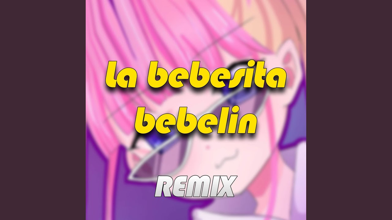 La Bebesita Bebelin (Remix) - YouTube