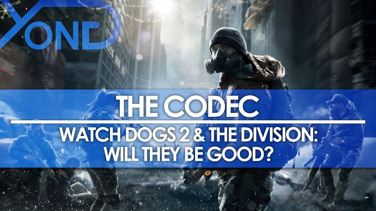 The Codec - Watch Dogs 2 and The Division: Will They be Good? - YouTube