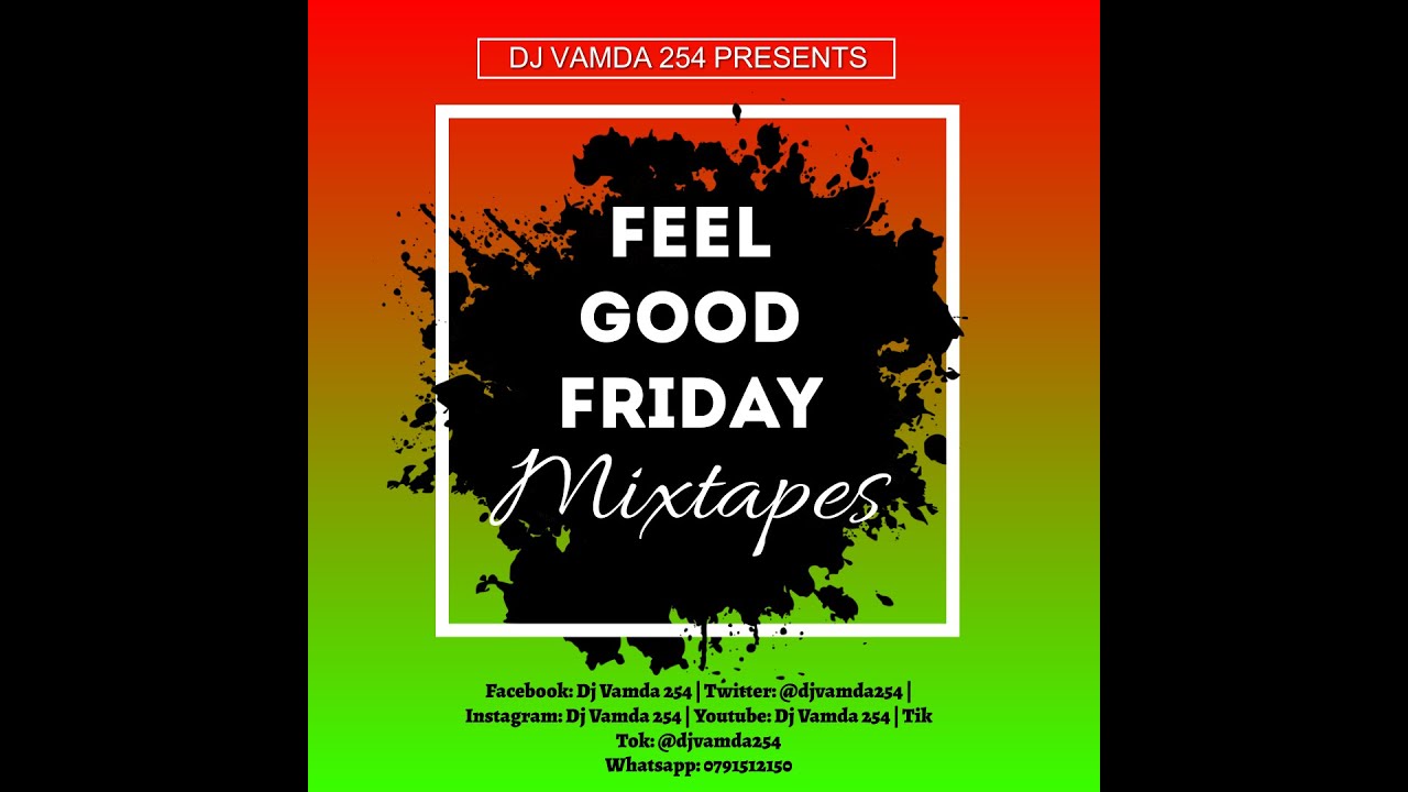 FEEL GOOD FRIDAY MIXTAPES BY DJ VAMDA 254 - YouTube