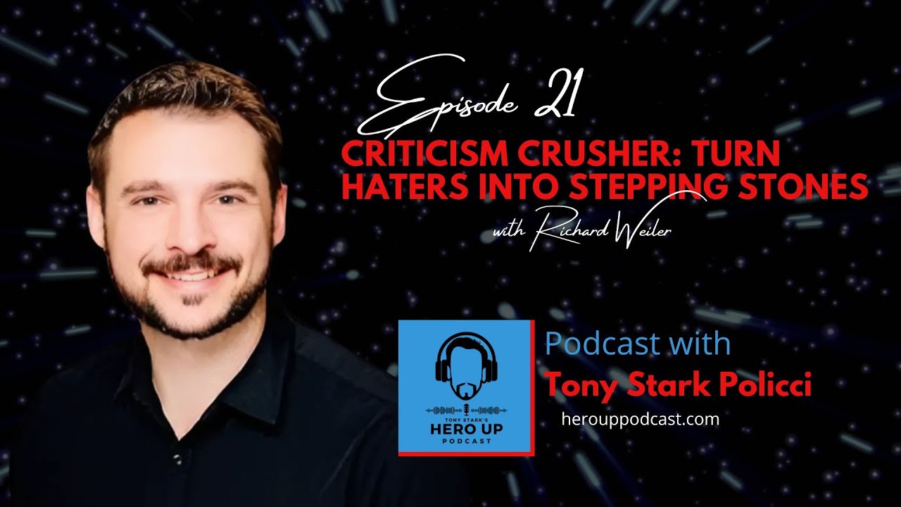 21: Criticism Crusher: Turn Haters Into Stepping Stones with Richard ...