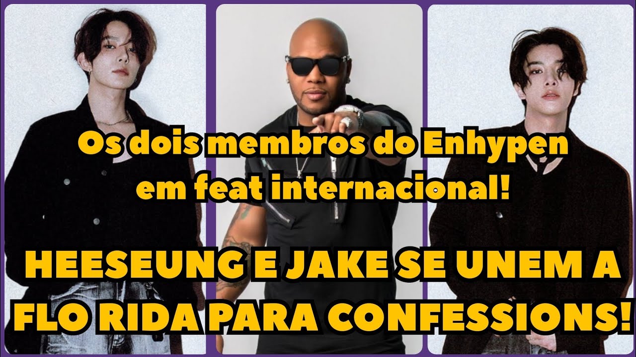 HEESEUNG e JAKE do ENHYPEN se unem a FLO RIDA para CONFESSIONS! - YouTube
