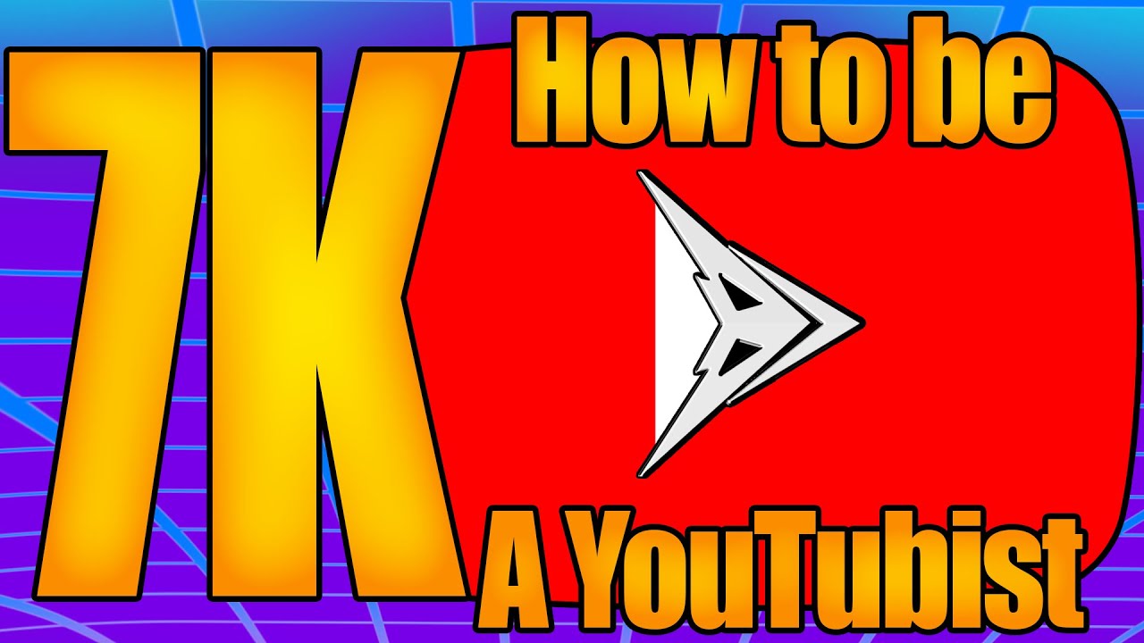 7K Celebration: How to be a Youtuber - YouTube