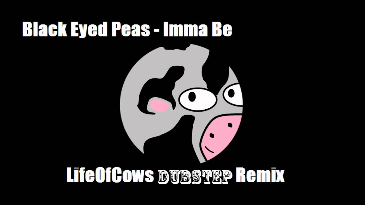 Black Eyed Peas - Imma Be (LifeOfCows Dubstep Remix) - YouTube