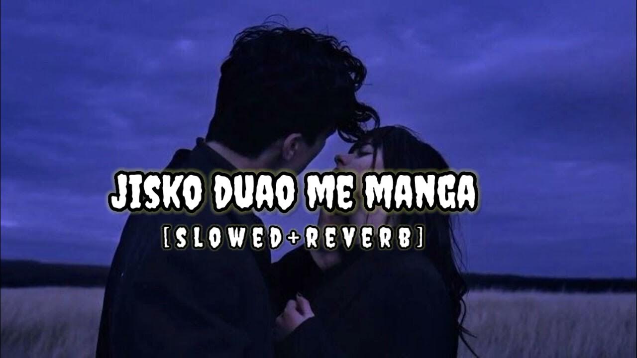 Jisko Duao Me Manga Lofi Song Jisko Duao Me Manga [ slowed + reverb ] - YouTube