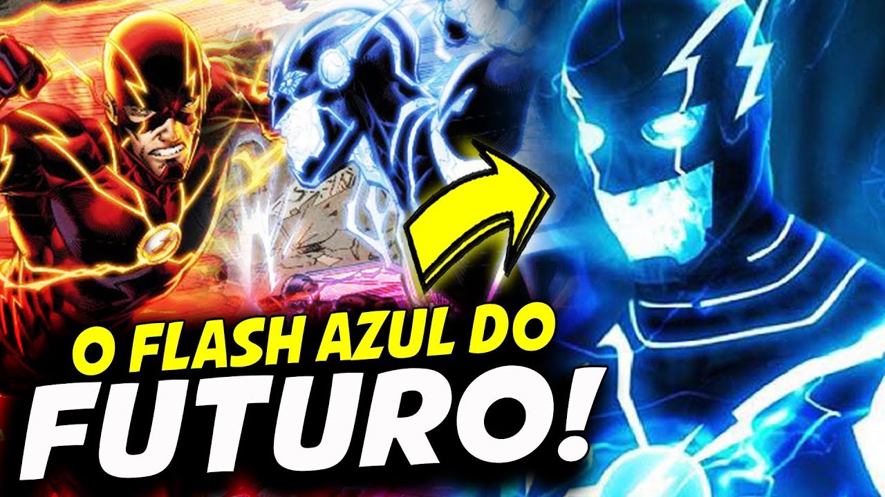 CONHEÇA O FLASH AZUL DO FUTURO! (O MAIS PERIGOSO) - YouTube