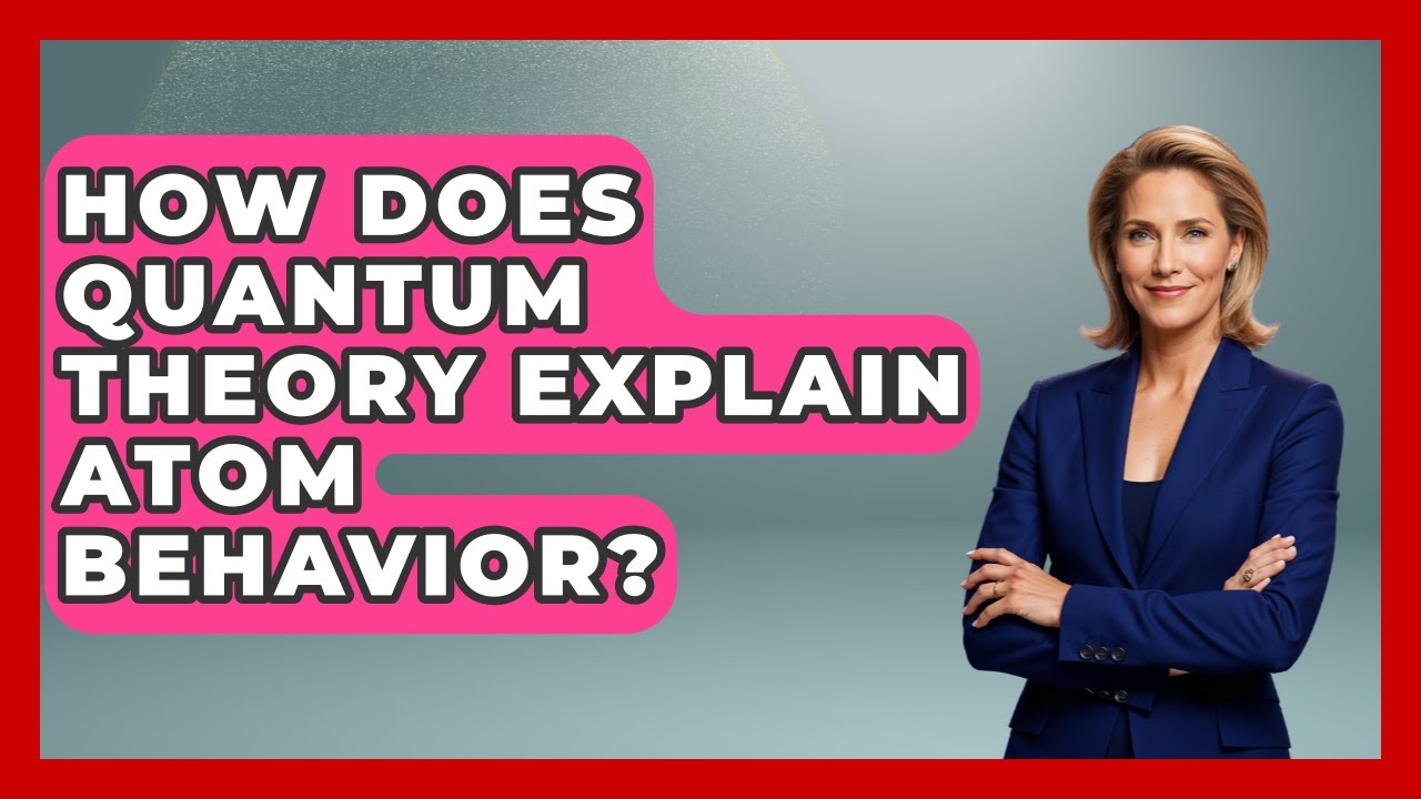 How Does Quantum Theory Explain Atom Behavior? - Quantum Tech Explained ...