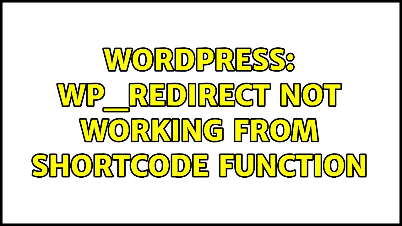 Wordpress Wp redirect Not Working From Shortcode Function 2 Solutions Wordpress Wp redirect Not Working From Shortcode Function 2 Solutions