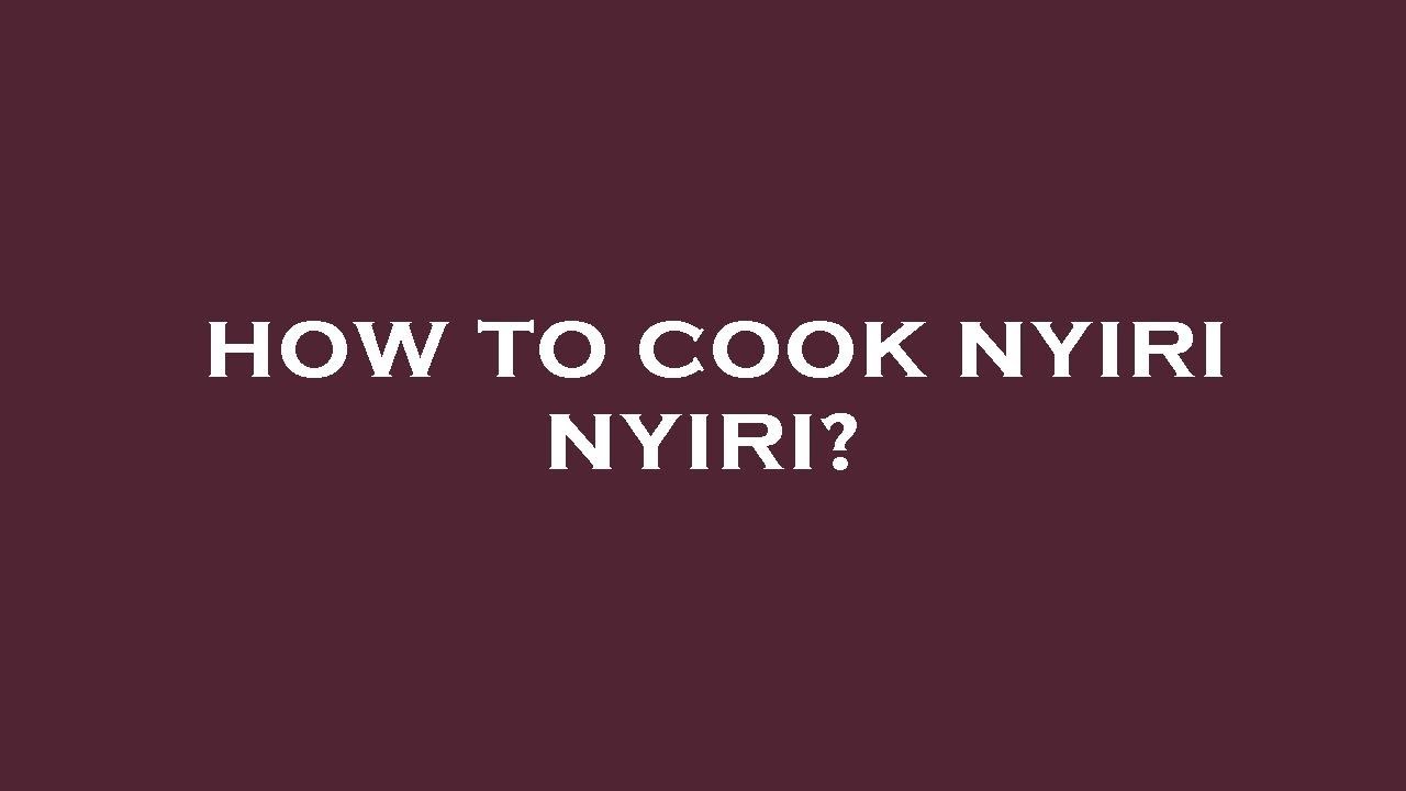 How to cook nyiri nyiri? - YouTube