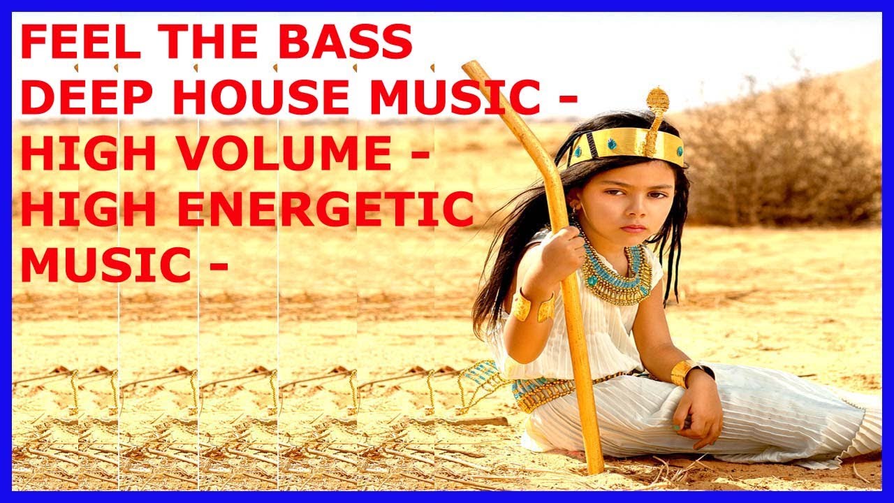 FEEL THE BASS AND DEEP HOUSE MUSIC - HIGH VOLUME - HIGH ENERGETIC MUSIC ...
