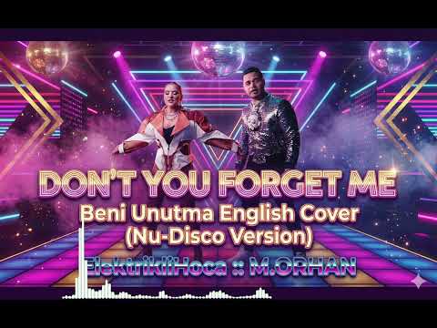 Don't You Forget Me ( Nu-Disco Version ) Beni Unutma #DemetAkalın #lvbelc5 @ElektrikliHoca M.ORHAN