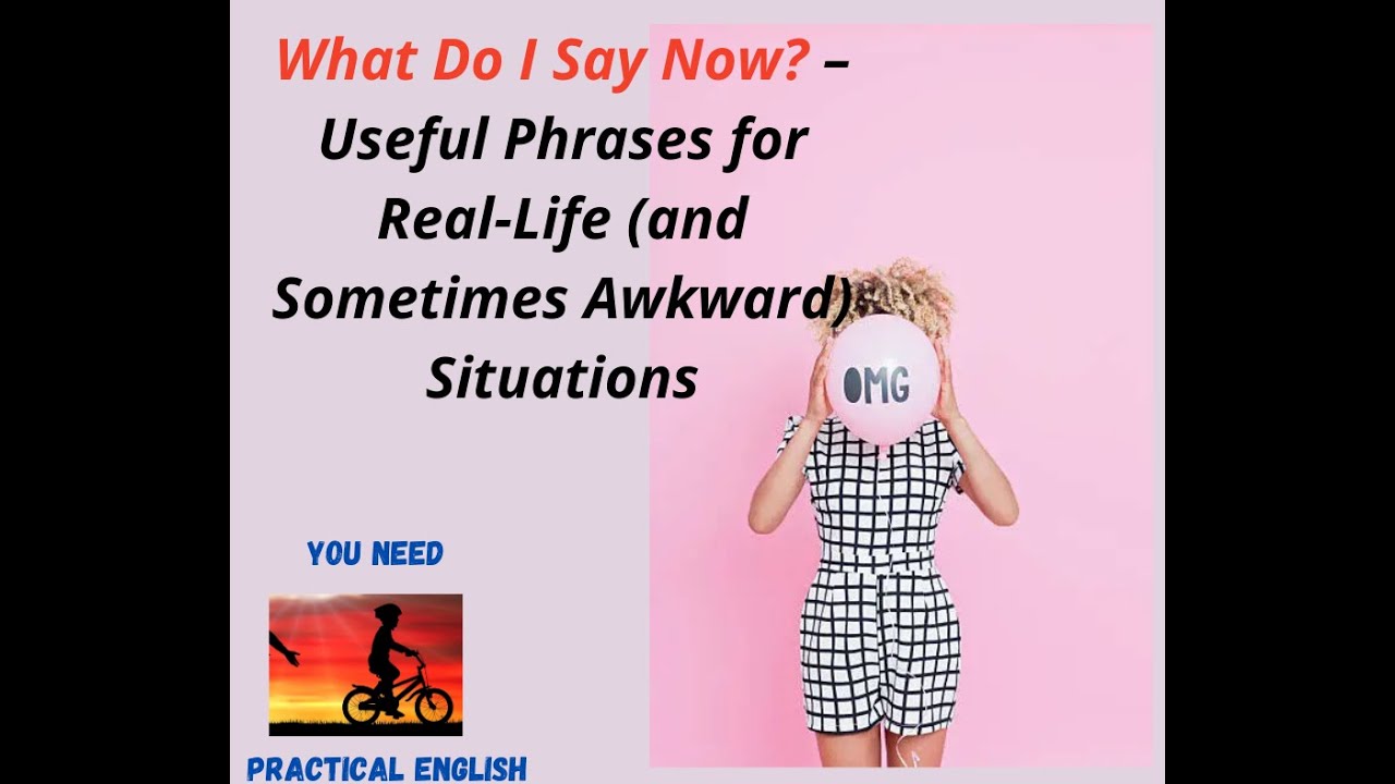 What Do I Say Now? – Useful Phrases for Real-Life (and Sometimes ...