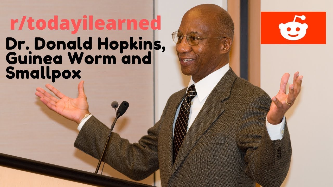 Dr Donald Hopkins Guinea Worm Reddit TIL (r/todayIlearned) - YouTube