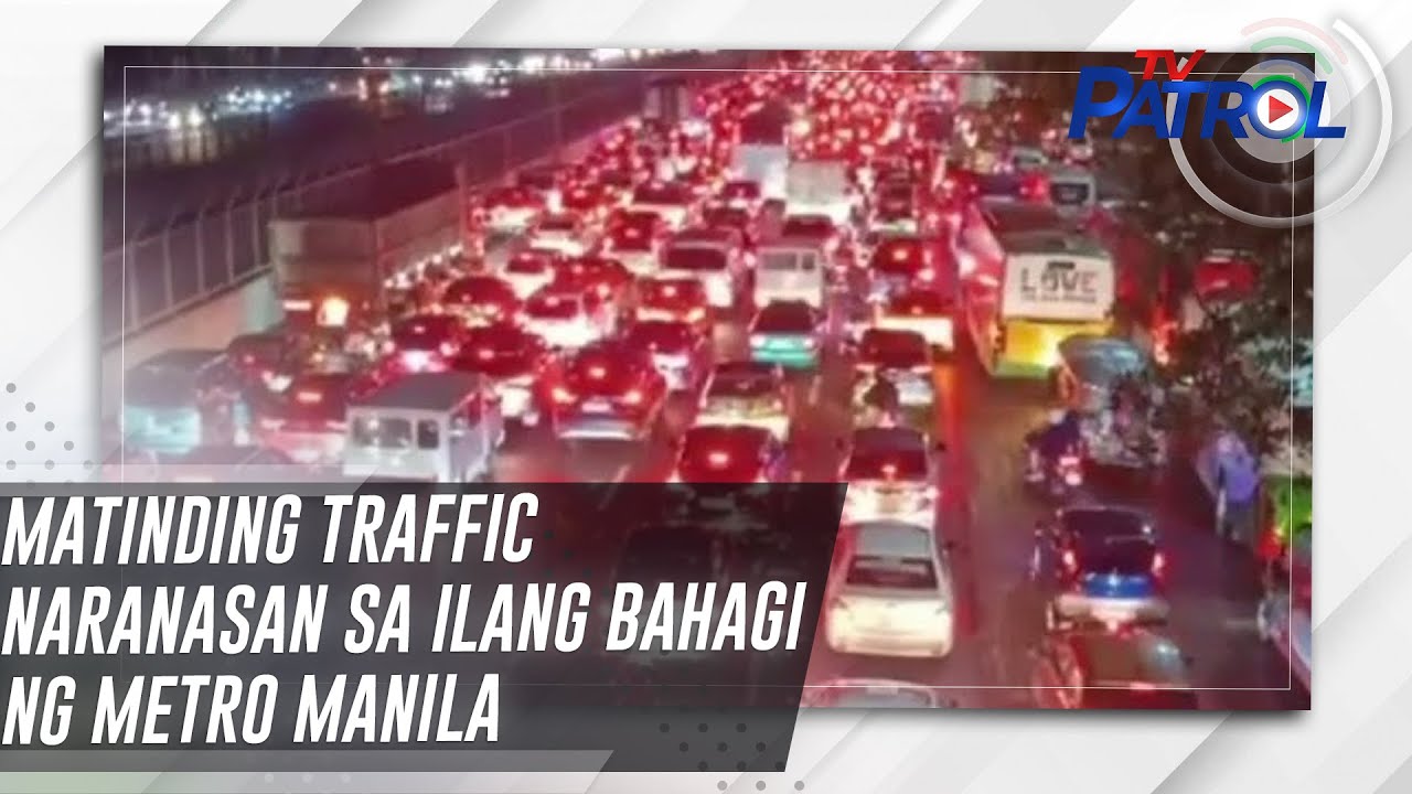 Matinding traffic naranasan sa ilang bahagi ng Metro Manila | TV Patrol ...