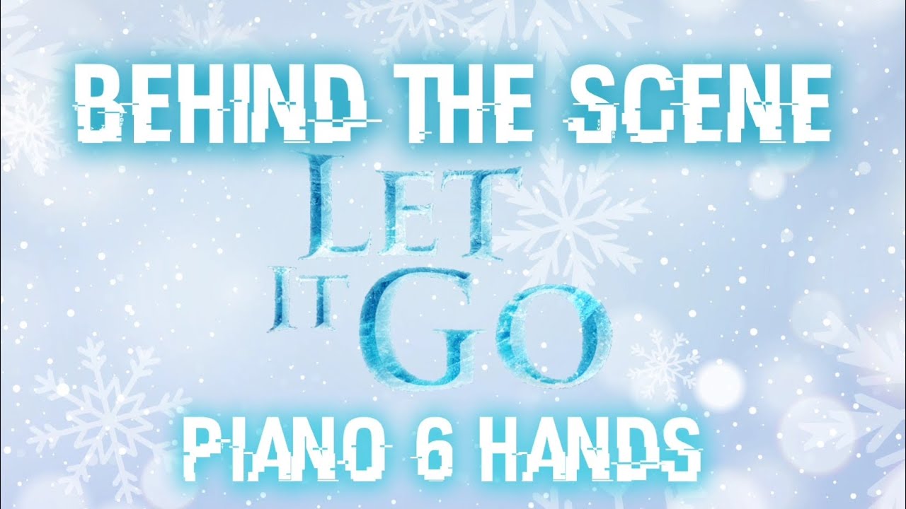 Let It Go 1 Piano 6 Hands, Behind the Scenes - YouTube