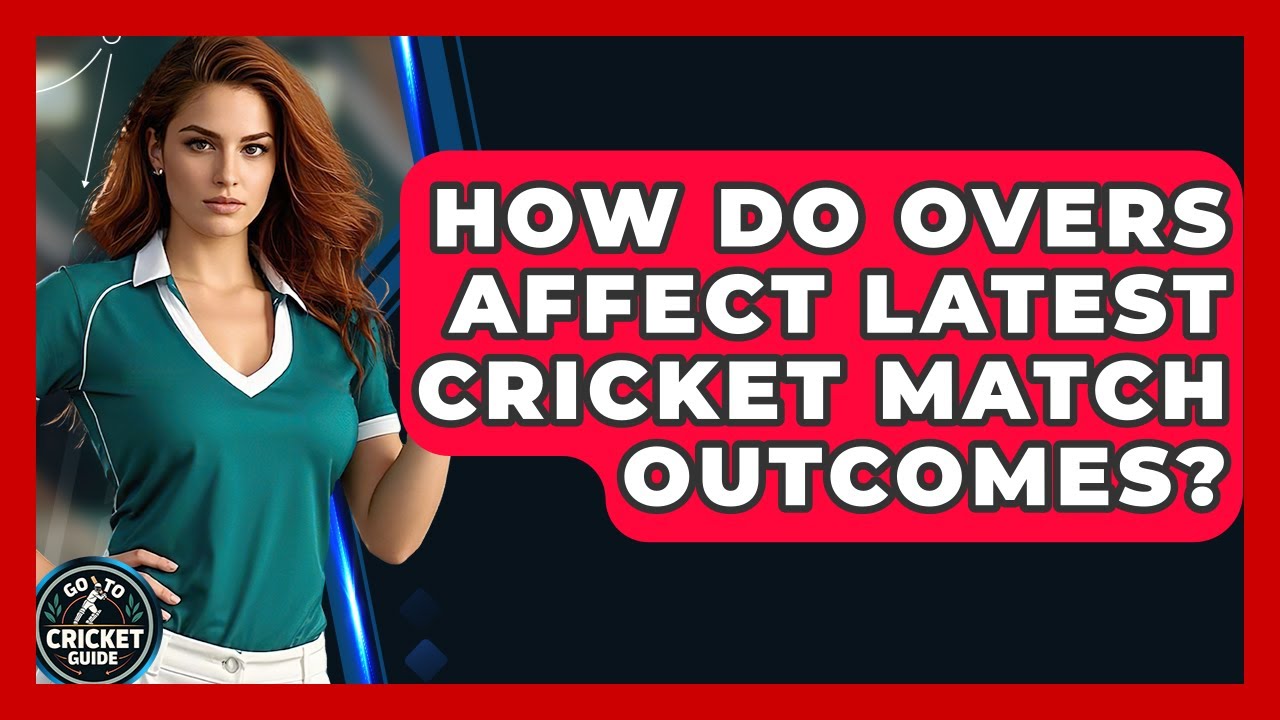 How Do Overs Affect Latest Cricket Match Outcomes? - Go-To Cricket ...
