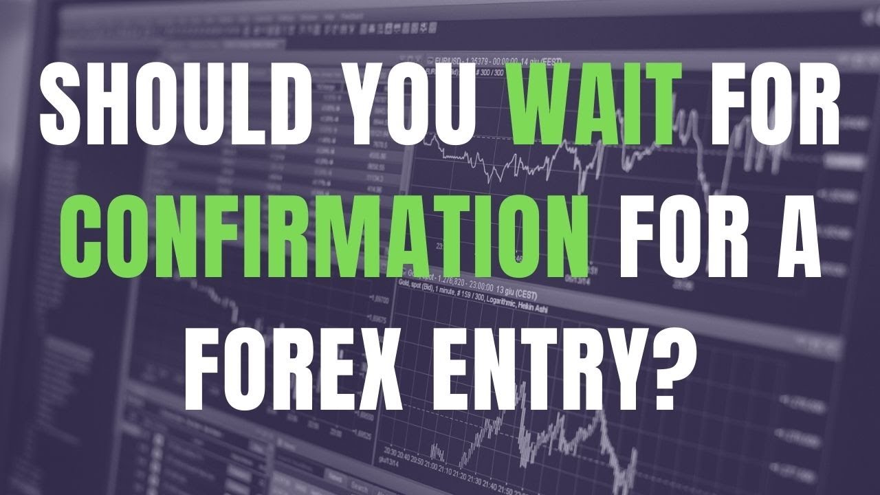 Should You Wait For Confirmation for a Forex Entry? - YouTube