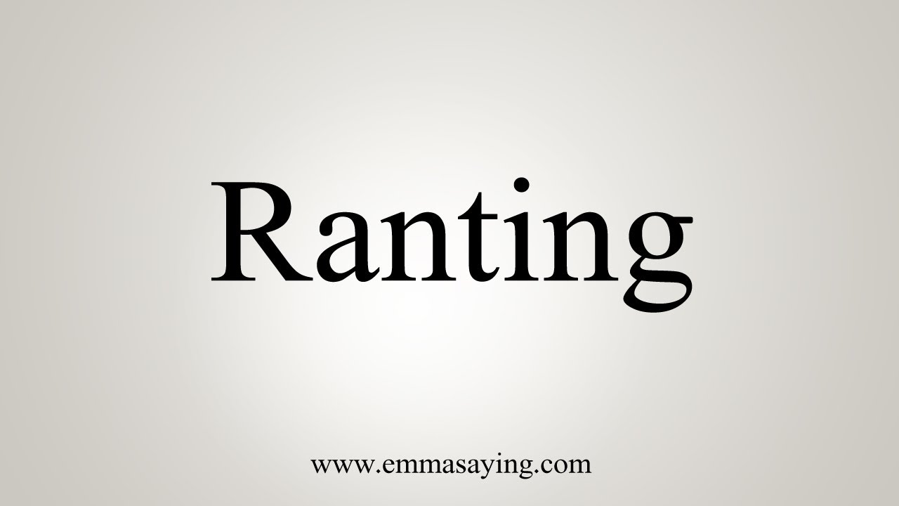 How To Say Ranting - YouTube