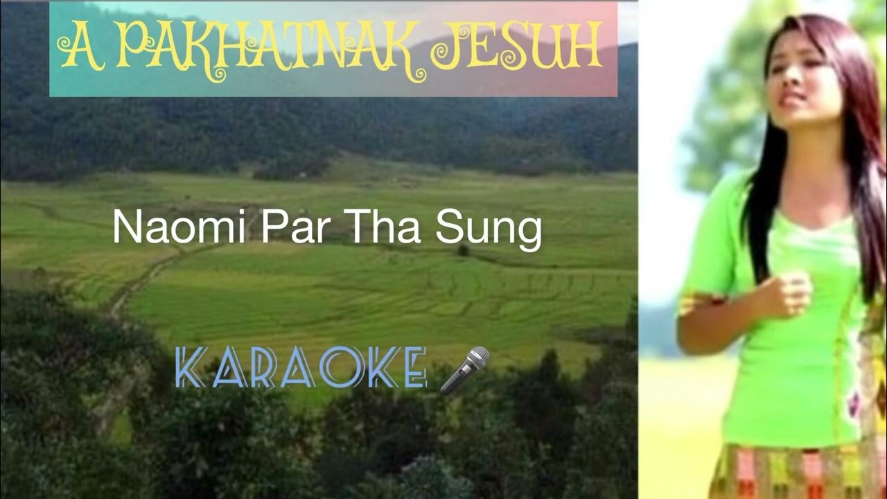A PAKHATNAK JESUH || Naomi Par Tha Sung || Pathian Hla Thar-Karaoke - YouTube