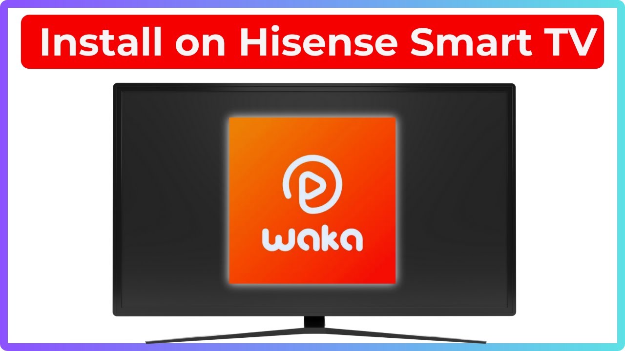 How To Install Waka TV on Hisense Smart TV – Download Waka TV on ...