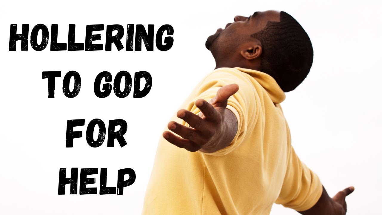 Hollering To God For Help - YouTube