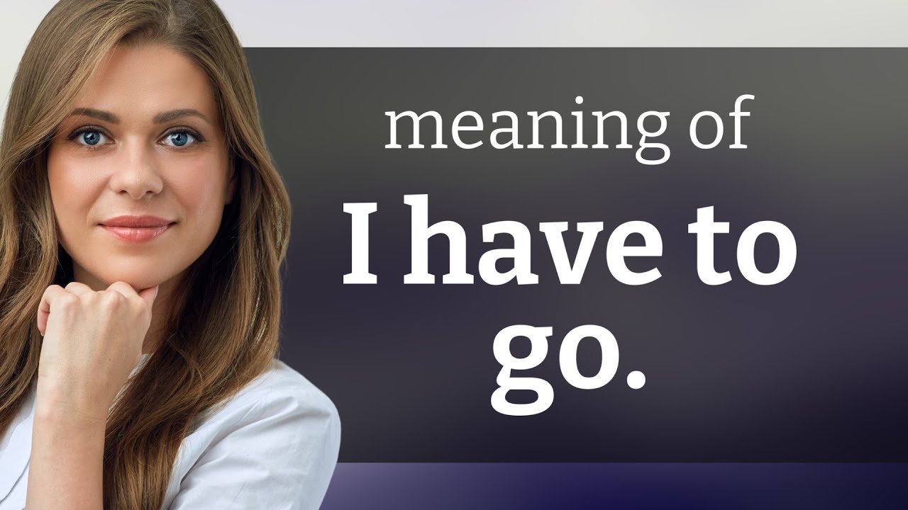 Understanding the Phrase "I Have to Go" in English - YouTube