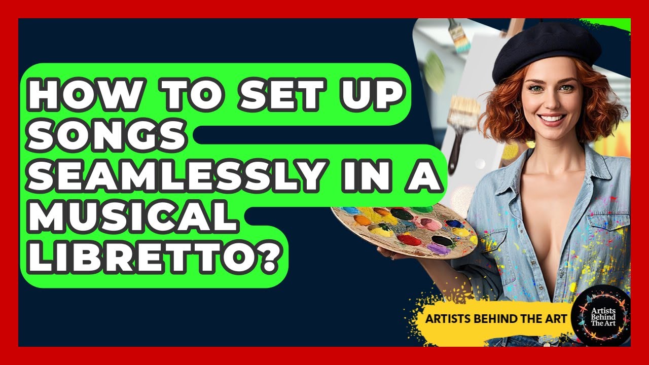 How To Set Up Songs Seamlessly In A Musical Libretto? - Artists Behind ...
