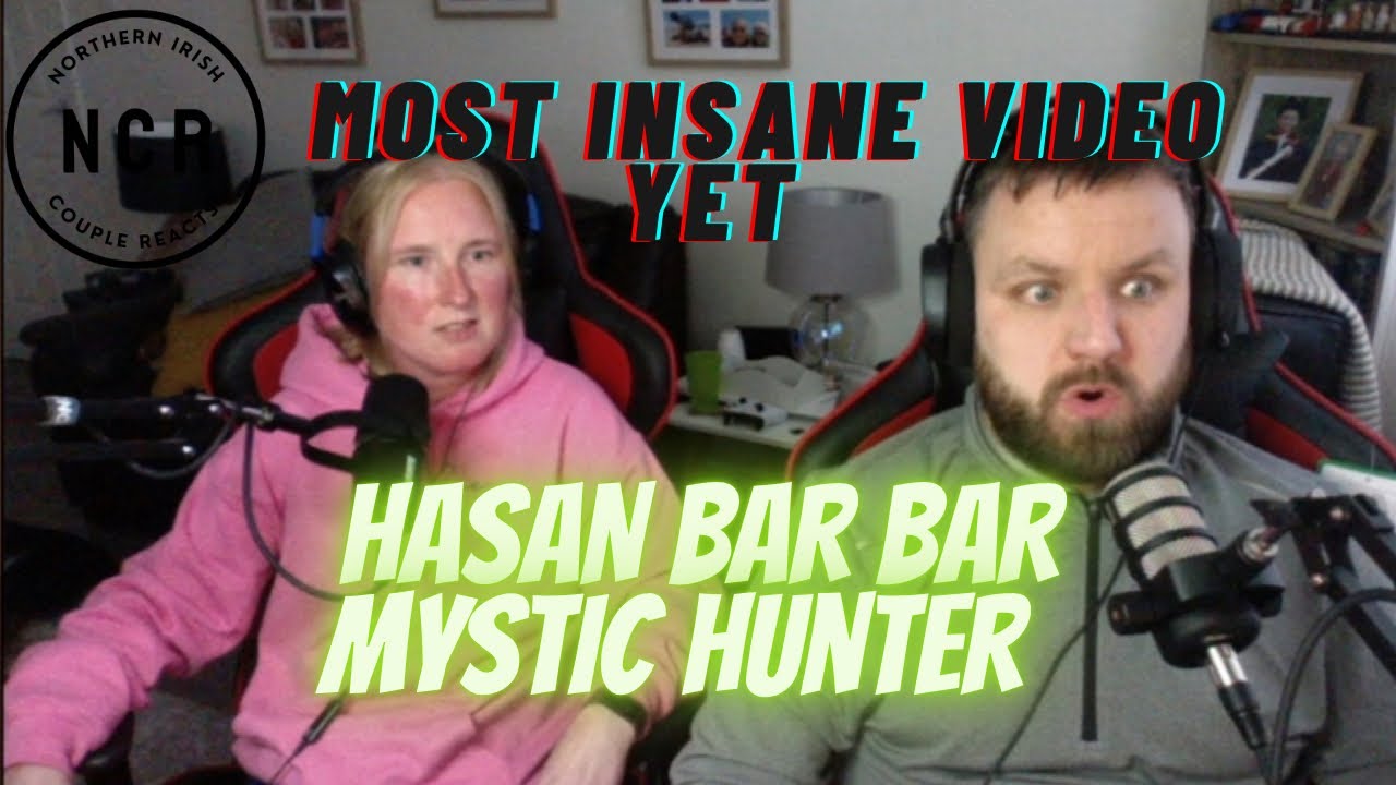 HASAN BAR BAR/MYSTIC HUNTER MOST INSANE VIDEO YET - NI COUPLE REACTS ...