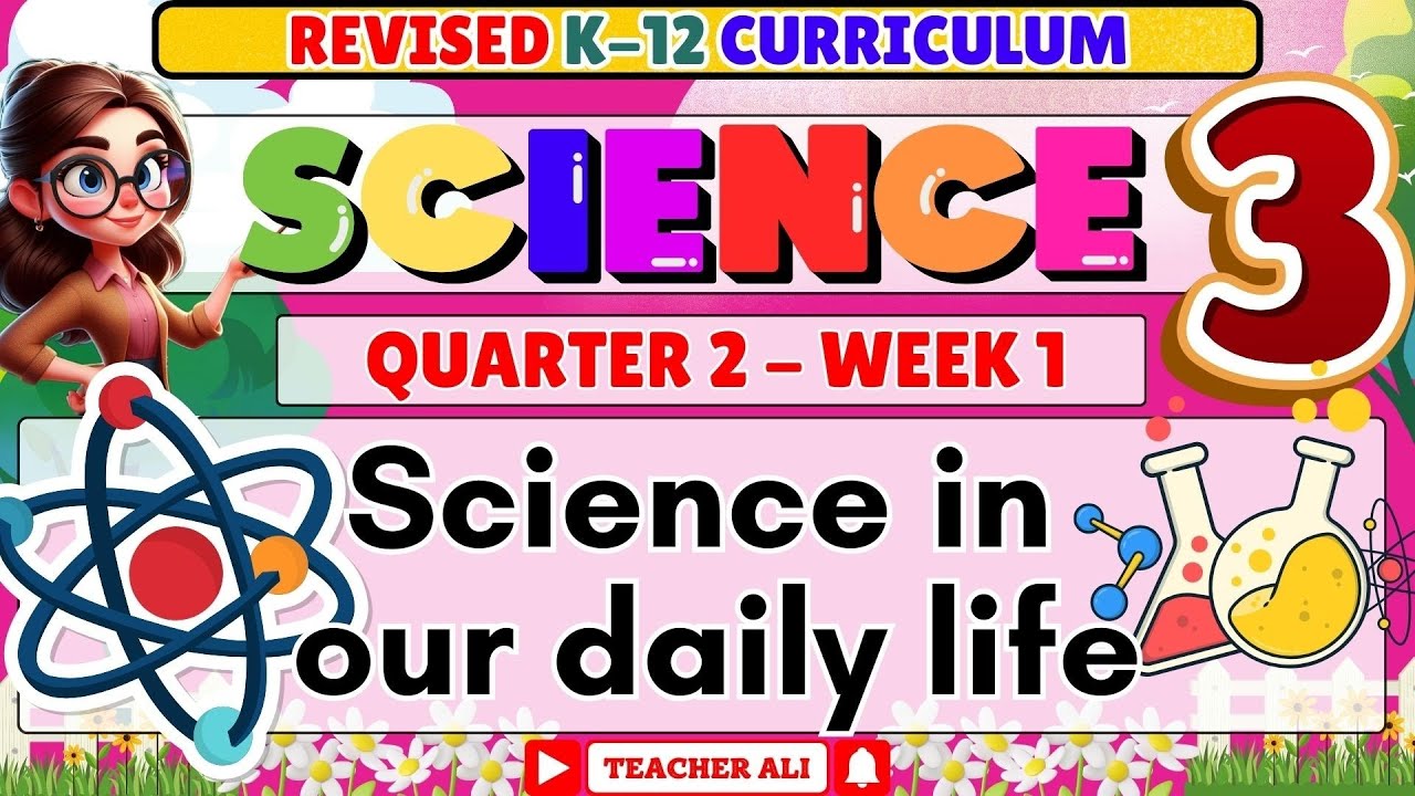 SCIENCE 3 QUARTER 2 WEEK 1 REVISED K-12 SCIENCE IN OUR DAILY LIFE # ...
