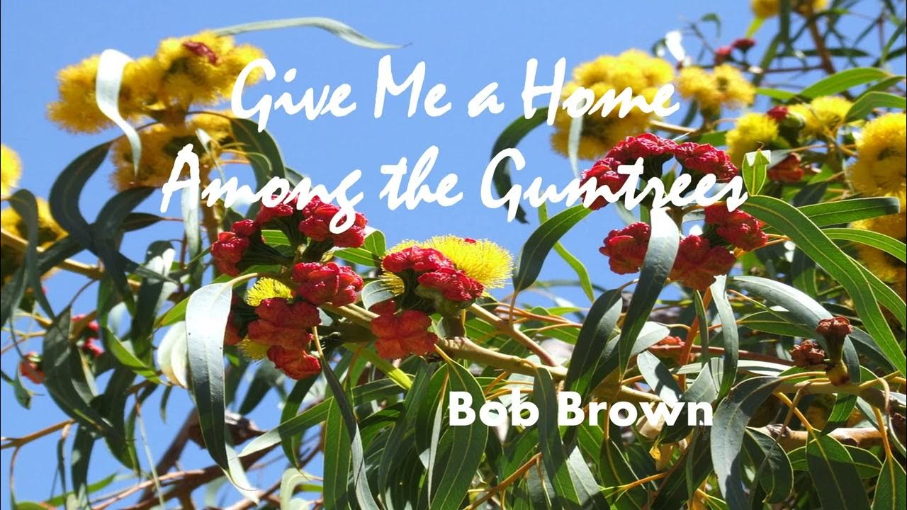 Give Me a Home Among the Gumtrees by Bob Brown - YouTube