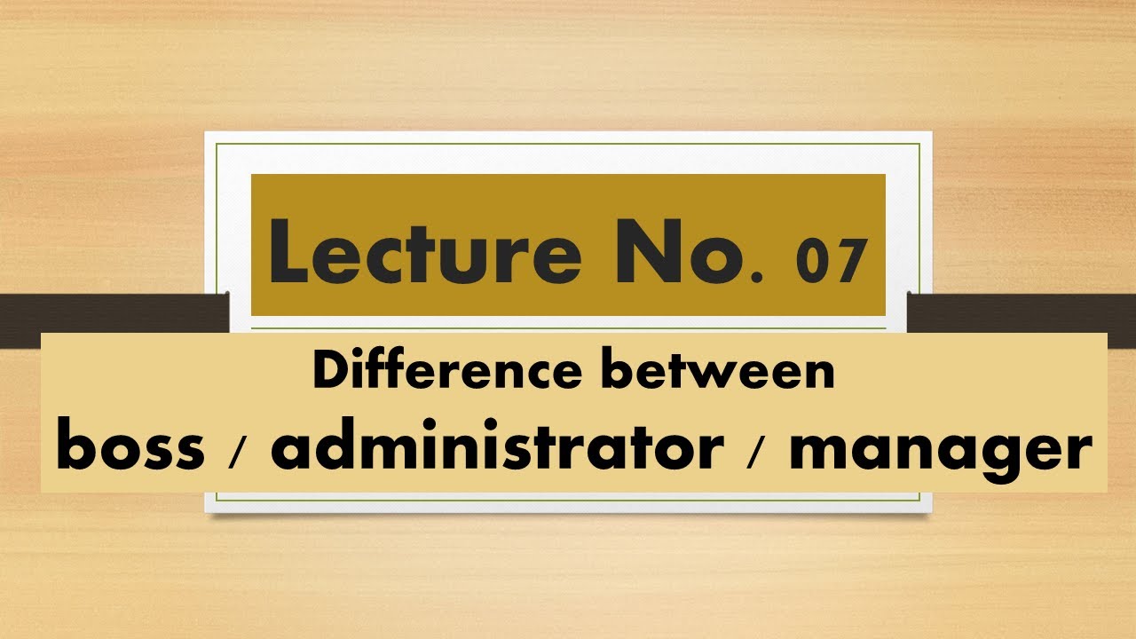 Lecture 7 Difference between boss, administrator and manager - YouTube