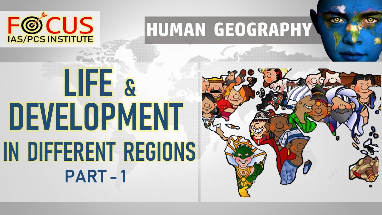IAS PCS Human Geography LECTURE-2: Life & Development in Different ...