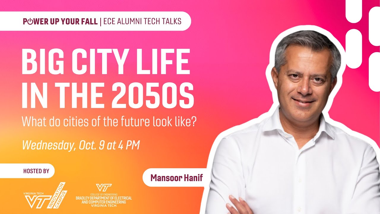 Mansoor Hanif "Big City Life in the 2050s" Virginia Tech ECE Colloquium ...
