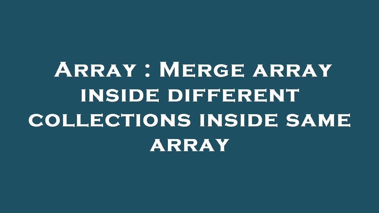 Array Merge Array Inside Different Collections Inside Same Array 6787