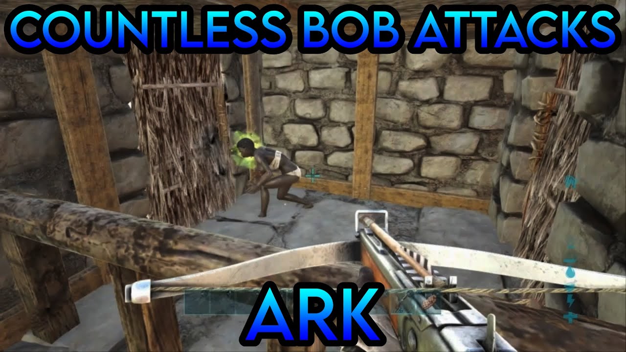 COUNTLESS BOB ATTACKS IN ARK SURVIVAL EVOLVED - YouTube