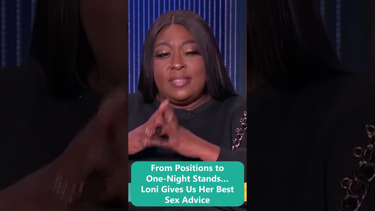 From Positions to One-Night Stands… Loni Gives Us Her Best Sex Advice ...