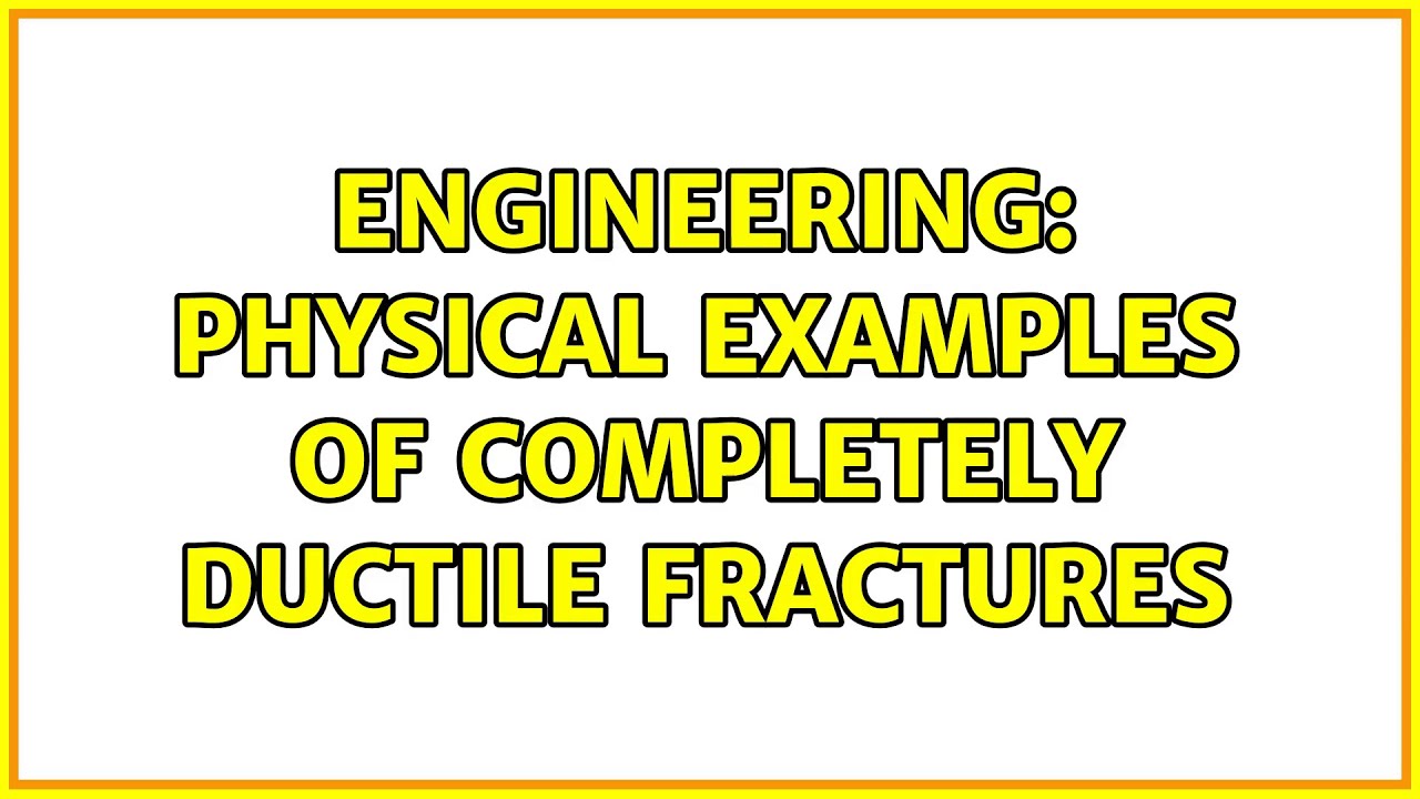 Engineering: Physical Examples of Completely Ductile Fractures (3 ...