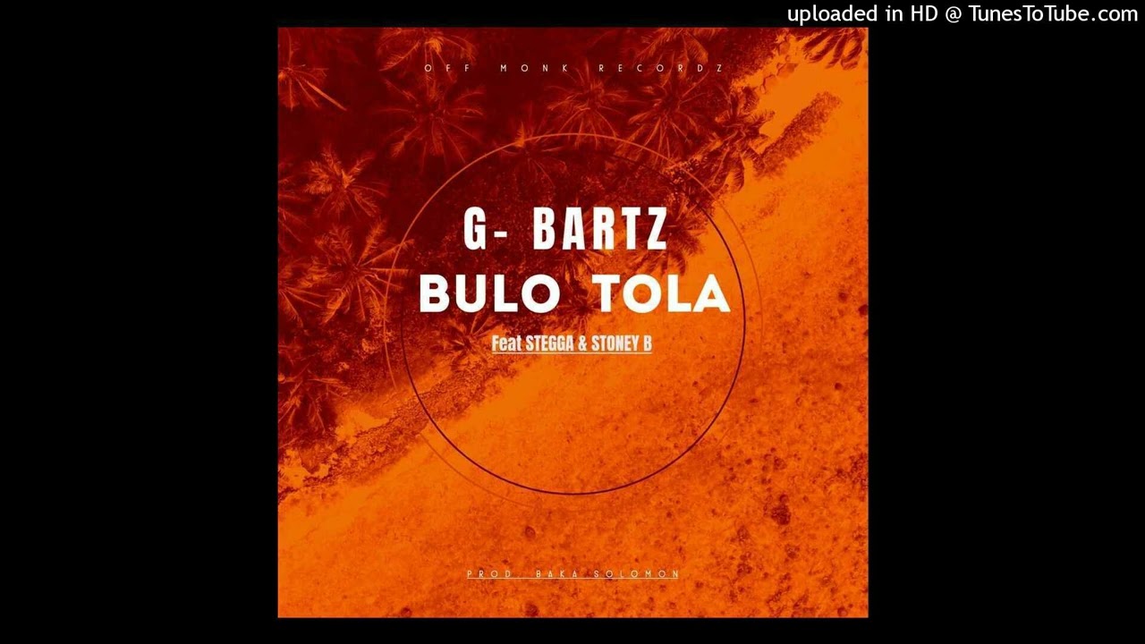 G BARTZ - BULO TOLA FT STEGGA N STONEY B_(PROD.BAKA SOLOMON_ OFF MONK ...