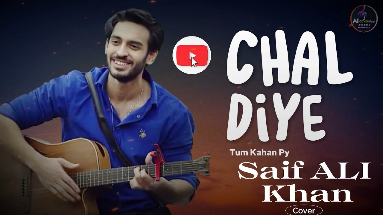 Chal Diye Tum Kahan Py Saif ALI Khan AI Cover Song HD MRB 2025 - YouTube